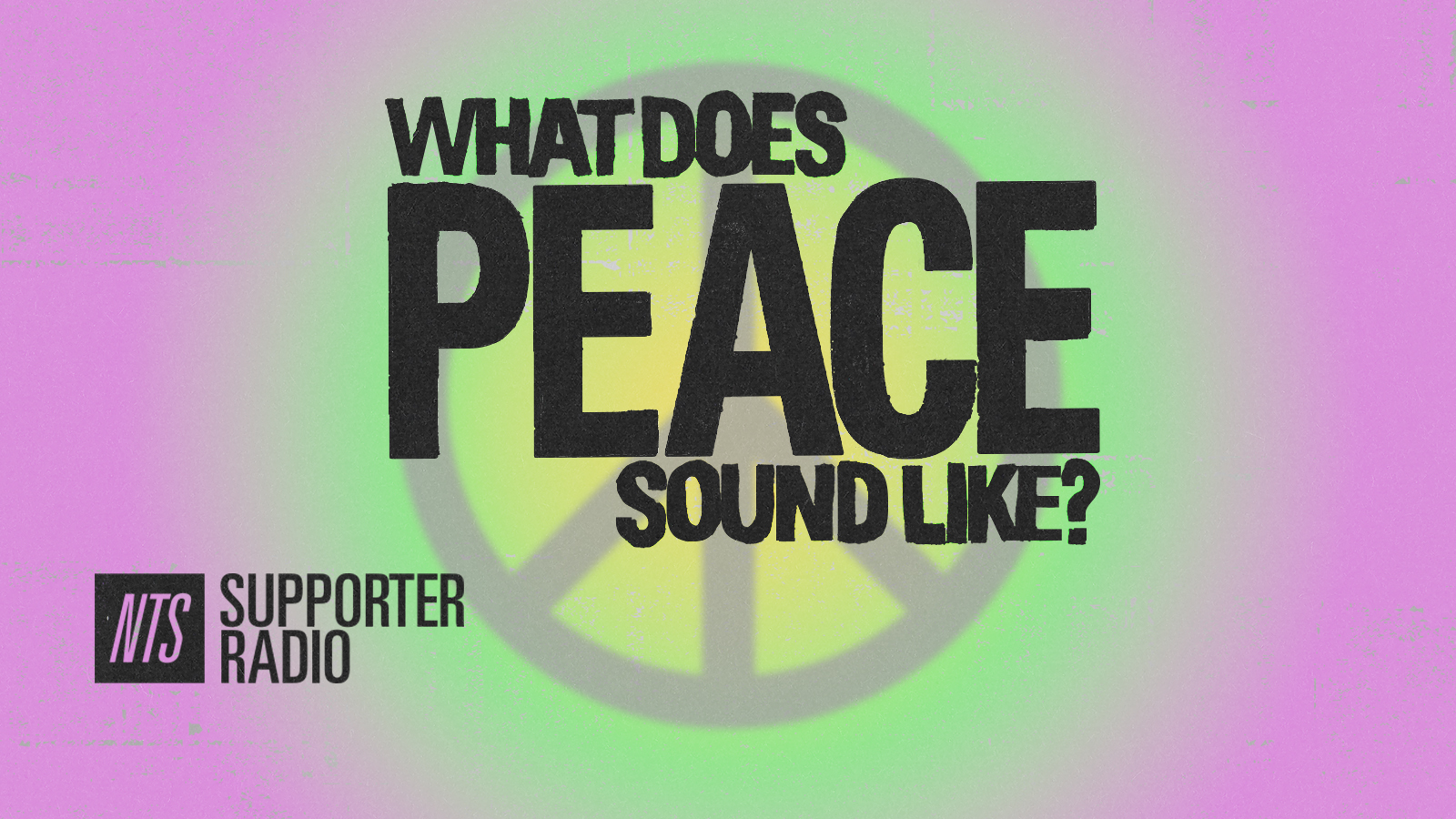 Supporter Radio: Peace | Listen on NTS